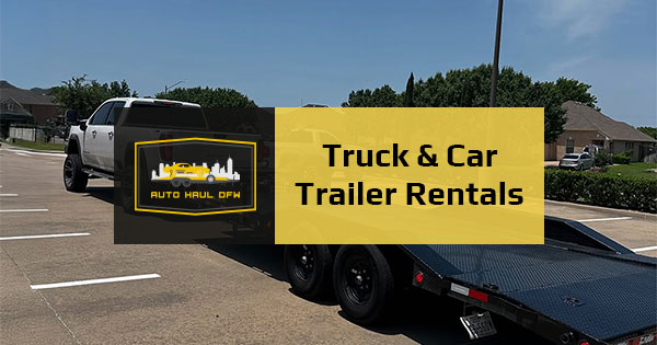 Truck and Car Trailer Rentals | Dallas - Fort Worth
